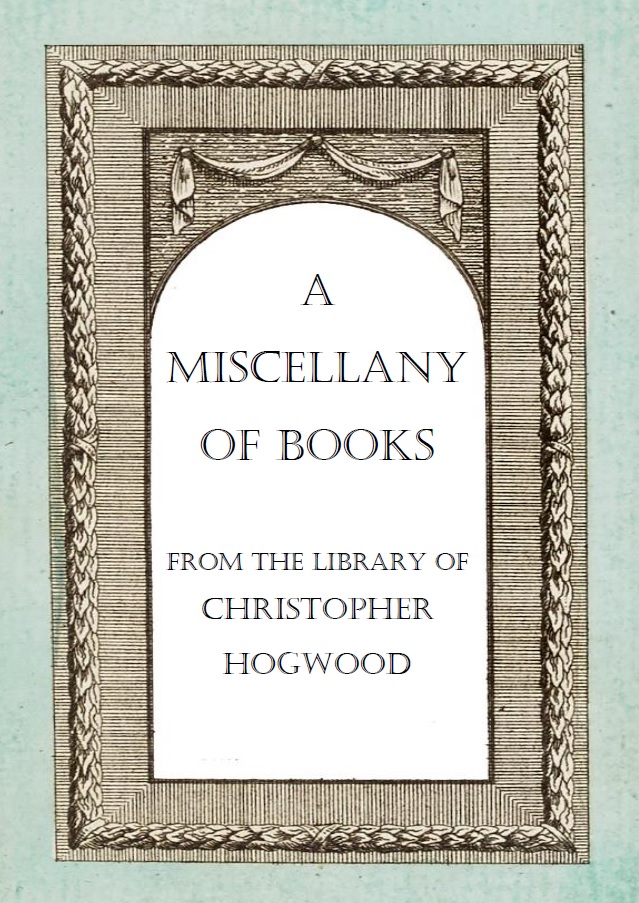 A Miscellany of Books: From the Library of Christopher Hogwood ...
